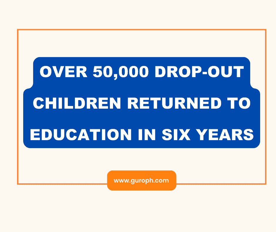 Over 50,000 Drop-Out Children Returned to Education in Six Years